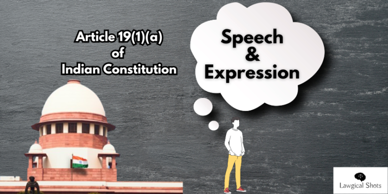 Landmark Cases on Article 19(1)(a) of Indian Constitution | Lawgical Shots