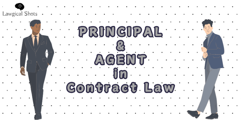 Relationship between Principal and Agent in Contract Law | Lawgical Shots