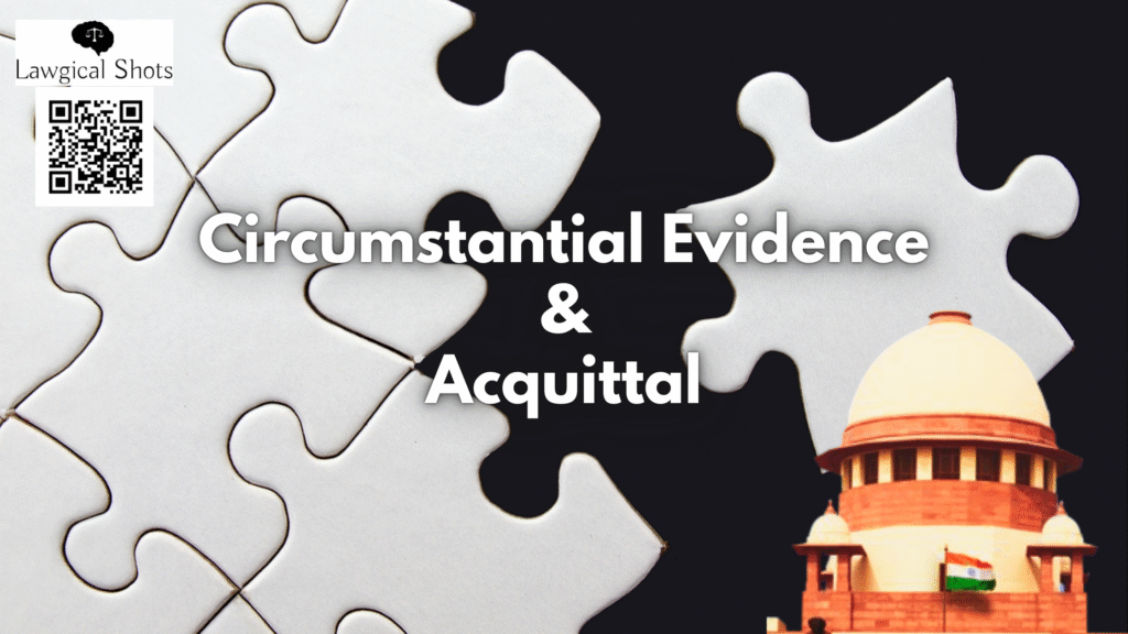 Circumstantial Evidence and Acquittal by Supreme Court - Lawgical Shots
