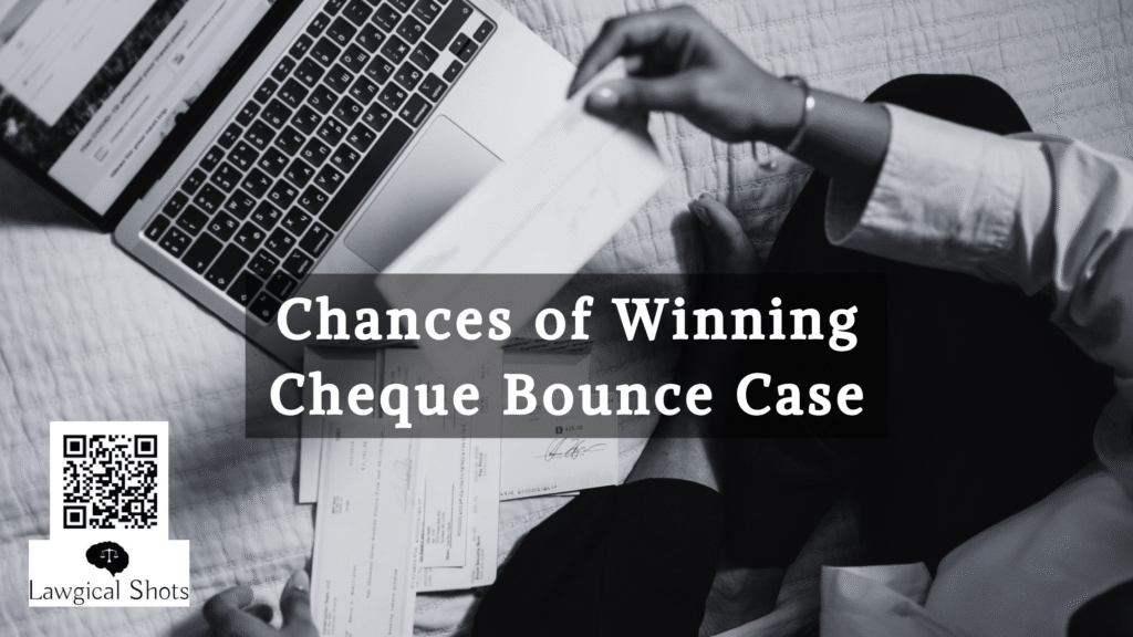 Chances of Winning a Cheque Bounce Case Decoded - Lawgical Shots