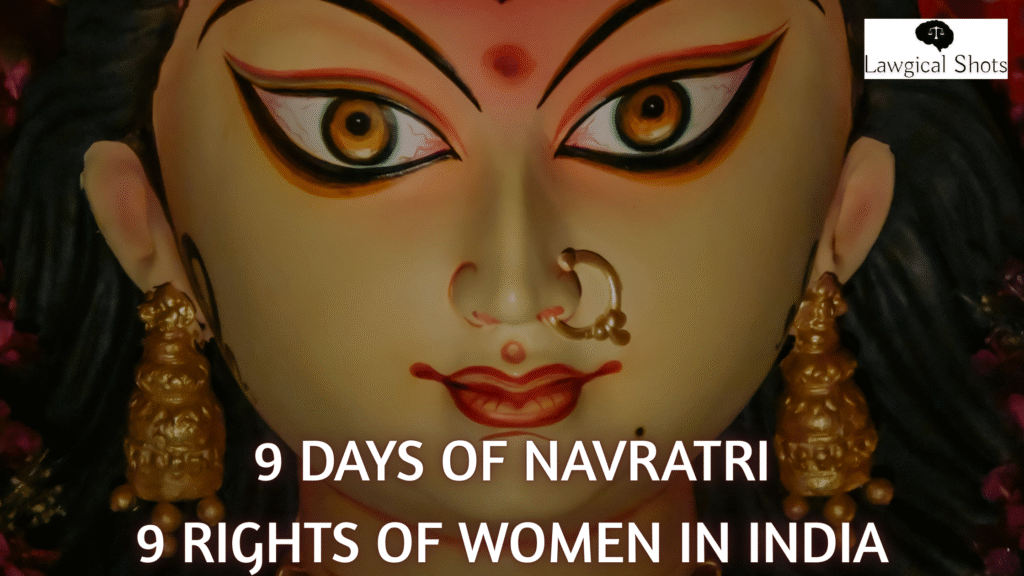 9 Days of Navratri: 9 Rights of Women in India - Lawgical Shots