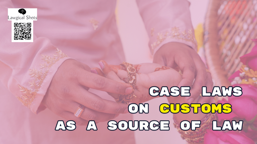 Case Laws on Customs as a Source of Law | Lawgical Shots